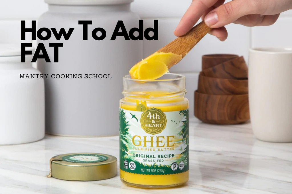 How To Add Fat (Like A Chef) - Mantry Inc.